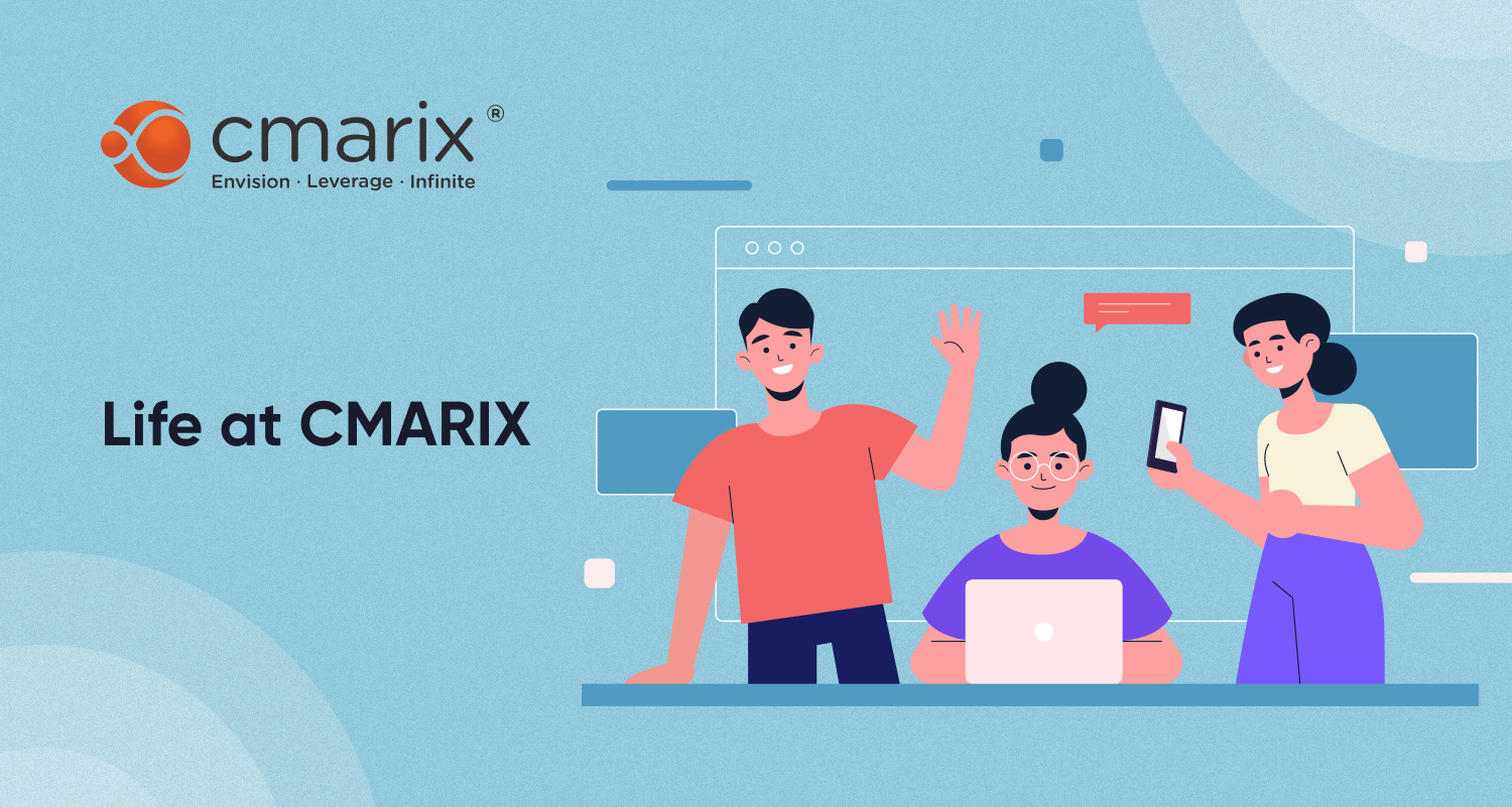Know More About Life at CMARIX